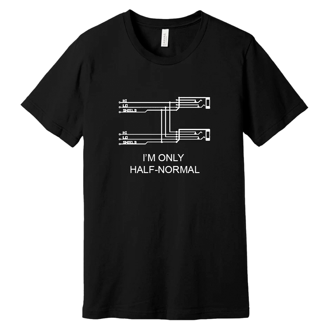 I'm Only Half Normal T-Shirt — Trace Audio Store